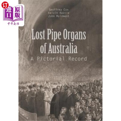 海外直订Lost Pipe Organs of Australia: A Pictorial Record 澳大利亚丢失的管器官：图片记录