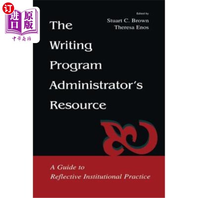 海外直订The Writing Program Administrator's Resource: A Guide to Reflective Institutiona 写作项目管理员的资源:反思