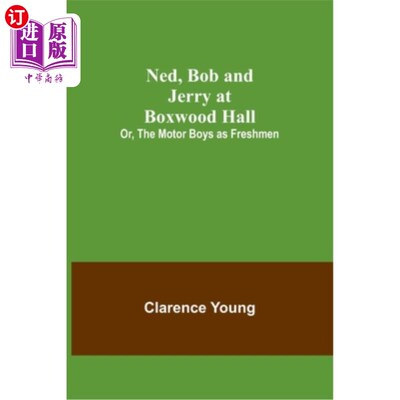 海外直订Ned, Bob and Jerry at Boxwood Hall; Or, The Motor Boys as Freshmen 内德，鲍勃和杰瑞在黄杨木大厅;或者，新生