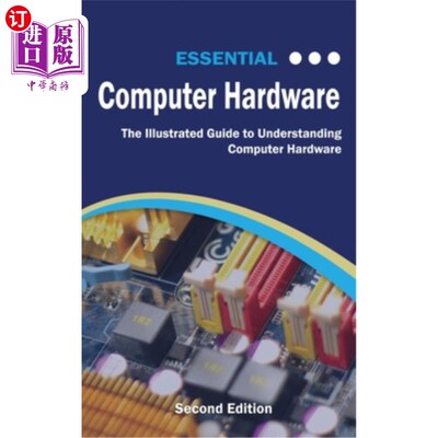 海外直订Essential Computer Hardware Second Edition: The Illustrated Guide to Understandi 基本计算机硬件第二版:理解