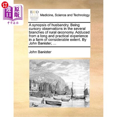 海外直订医药图书A synopsis of husbandry. Being cursory observations in the several branches of r 畜牧业概要。对农村