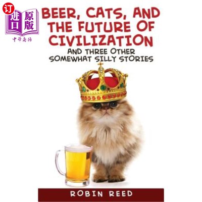 海外直订Beer, Cats, and the Future of Civilization: And Three Other Somewhat Silly Stori 啤酒、猫和文明的未来：还有