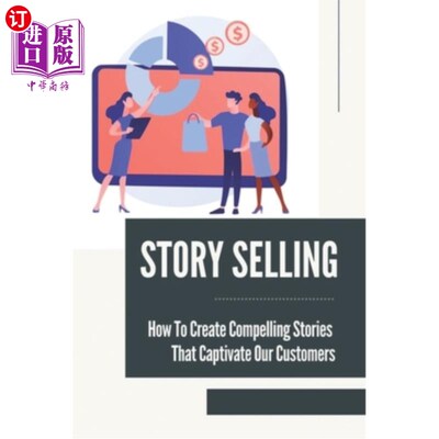 海外直订Story Selling: How To Create Compelling Stories That Captivate Our Customers: Sp 故事销售:如何创造引人入胜