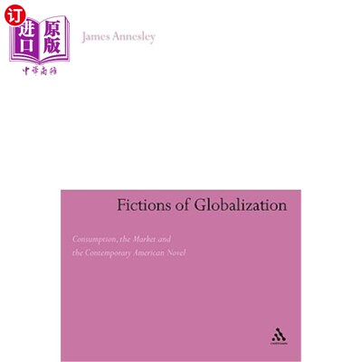 海外直订Fictions of Globalization: Consumption, the Market and the Contemporary American 全球化小说:消费、市场与当