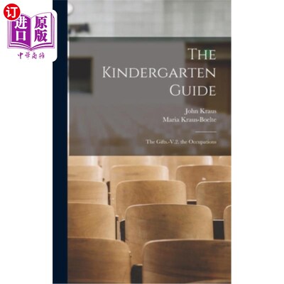 海外直订The Kindergarten Guide: The Gifts.-V.2. the Occupations 幼儿园指南:礼物。的职业