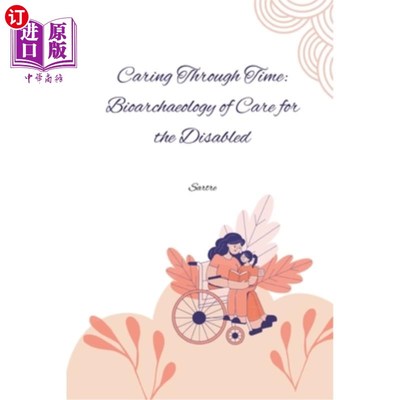 海外直订医药图书Caring Through Time: Bioarchaeology of Care for the Disabled 穿越时间的关怀：残障人士关怀的生物考古