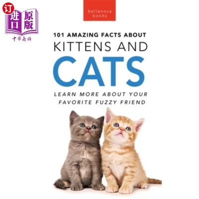 海外直订101 Amazing Facts About Kittens and Cats: Learn More About Your Favorite Fuzzy F 关于小猫和猫的101个惊人事