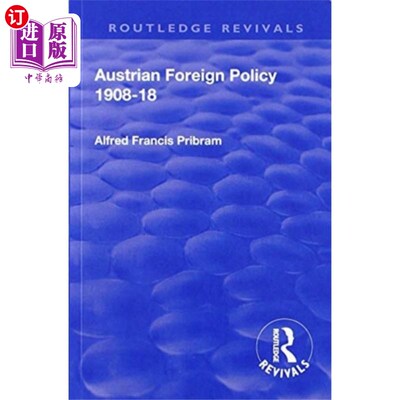 海外直订Revival: Austrian Foreign Policy 1908-18 (1923) 复兴:奥地利外交政策1908-18 (1923)