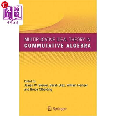 海外直订Multiplicative Ideal Theory in Commutative Algebra: A Tribute to the Work of Rob 交换代数中的乘法理想理论：