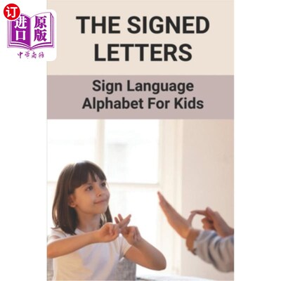 海外直订The Signed Letters: Sign Language Alphabet For Kids: The Signed Letters 儿童手语字母表
