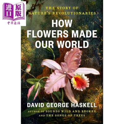 预售 花如何改变世界 自然界革命者的故事 How Flowers Made Our World 英文原版 David George Haskell【中商原版】