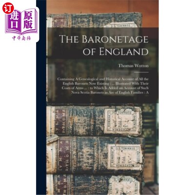 海外直订The Baronetage of England: Containing A Genealogical and Historical Account of a 英国准男爵:包含所有现存的