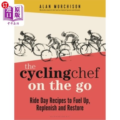 海外直订The Cycling Chef on the Go: Ride Day Recipes to Fuel Up, Replenish and Restore 自行车厨师在去：骑一天的食谱