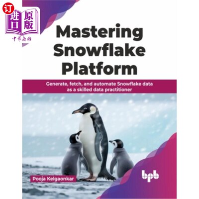 海外直订Mastering Snowflake Platform: Generate, Fetch, and Automate Snowflake Data as a  掌握雪花平台：作为熟练的数