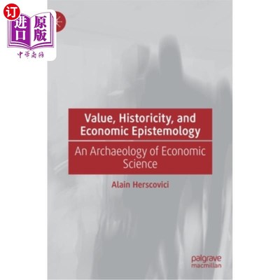 海外直订Value, Historicity, and Economic Epistemology: An Archaeology of Economic Scienc 价值、历史性和经济认识论: