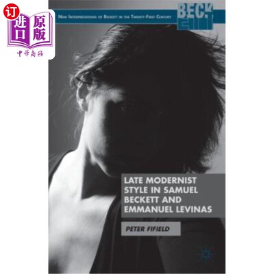 海外直订Late Modernist Style in Samuel Beckett and Emmanuel Levinas 塞缪尔·贝克特和伊曼纽尔·莱维纳斯的现代主义风格