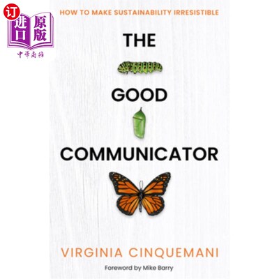 海外直订The Good Communicator: How to Make Sustainability Irresistible 优秀的沟通者：如何让可持续发展变得不可抗拒