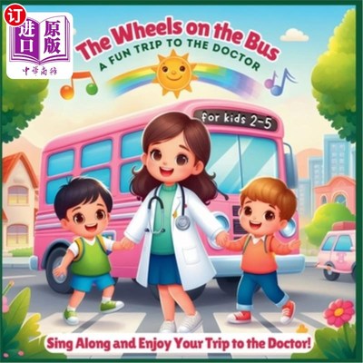 海外直订The Wheels on the Bus: A Fun Trip to the Doctor, Ages 2-5 巴士上的轮子：一次有趣的医生之旅，2-5岁