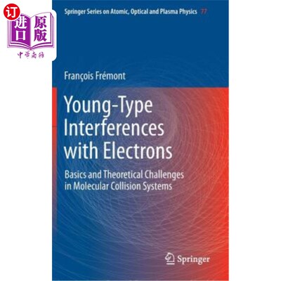 海外直订Young-Type Interferences with Electrons: Basics and Theoretical Challenges in Mo 年轻型电子干涉：分子碰撞系