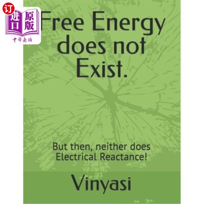 海外直订Free Energy does not Exist.: But then, neither does Electrical Reactance! 自由能不存在。:但是，电抗也不是!
