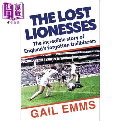 预售 失落的雌狮 英格兰被遗忘的开创者们的惊人故事 The Lost Lionesses 英文原版 Gail Emms 女子足球运动员【中商原版】