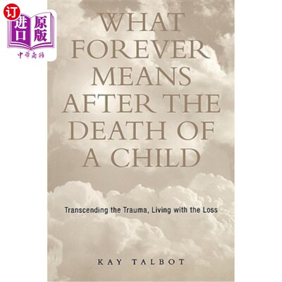 海外直订What Forever Means After the Death of a Child: Transcending the Trauma, Living w 孩子死后永远意味着什么：超