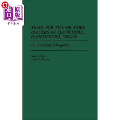 海外直订Music for Two or More Players at Clavichord, Harpsichord, Organ: An Annotated Bi 为两个或两个以上演奏者在古