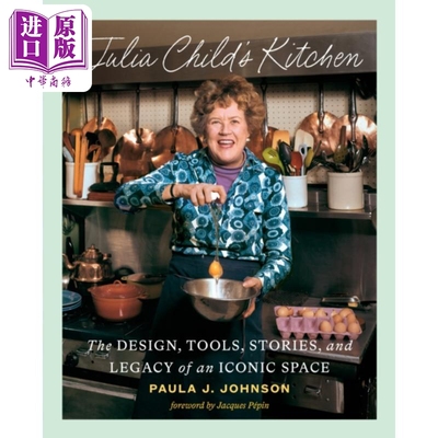 进口原版 *茱莉亚 查尔德的厨房 标志性空间的设计 工具 故事和遗产 英文原版 Julia Childs Kitchen Paula Johnson   Harry N. Ab