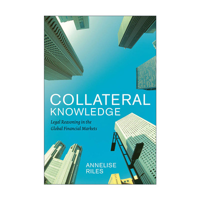 英文原版 Collateral Knowledge 担保论 全球金融市场中的法律推理 Annelise Riles 英文版 进口英语原版书籍