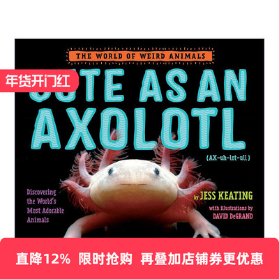 英文原版 Cute as an Axolotl The World of Weird Animals 像蝾螈一样可爱 奇异动物世界系列 儿童精装科普百科绘本 Jess Keating