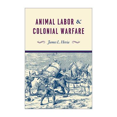 英文原版 Animal Labor and Colonial Warfare 动物劳动力与殖民战争 芝加哥大学历史教授何伟亚 怀柔远人作者 进口英语原版书籍