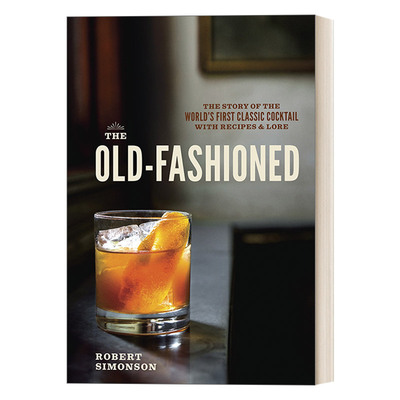 英文原版 The Old-Fashioned 古典酒 世界上第一款经典鸡尾酒的故事 食谱 詹姆斯比尔德奖提名得主Robert Simonson 英文版 进口书