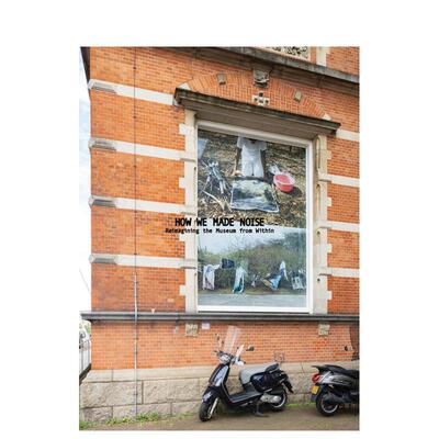 【预售】我们如何制造噪音：从内部重构建博物馆 How We Made Noise: Reimagining the Museum from Within原版英文艺术画册画集