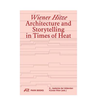 【预售】维也纳热浪：炎热时期的建筑与叙事 Wiener Hitze: Architecture and Storytelling in Times of Heat 原版英文建筑设计