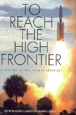 【预售】To Reach the High Frontier: A History of U.S. Launch
