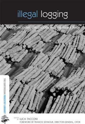 【预售】Illegal Logging: Law Enforcement, Livelihoods and