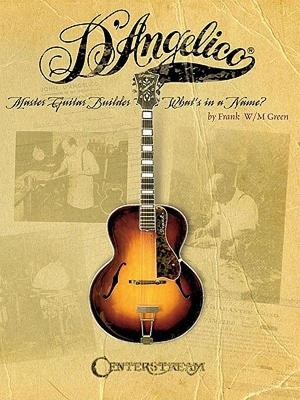 【预售】D'Angelico, Master Guitar Builder: What's in a