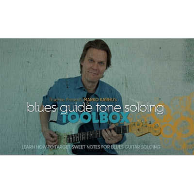 TrueFire Blues Guide Tone Soloing Toolbox Marko Karhu 布鲁斯