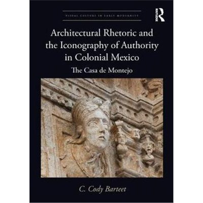 按需印刷Architectural Rhetoric and the Iconography of Authority in Colonial Mexico:The Casa de Montejo[9781138585652]