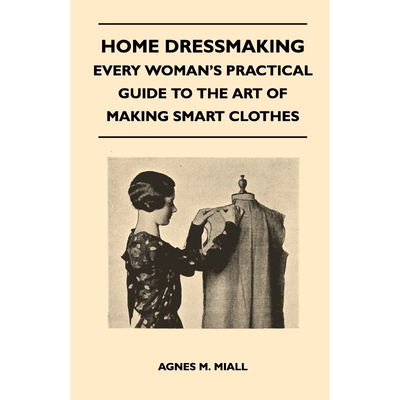 按需印刷Home Dressmaking - Every Woman's Practical Guide to the Art of Making Smart Clothes[9781447400813]