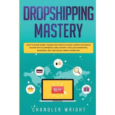 预订不退不换Dropshipping:Mastery - How to Make Money Online and Create $10,000+/Month in Passive Income with Ecommerce U