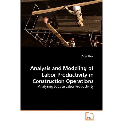 按需印刷不退不换Analysis and Modeling of Labor             Productivity in Construction Operations[9783639232776]