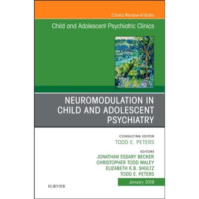 预订Neuromodulation in Child and Adolescent Psychiatry, An Issue of Child and Adolescent Psychiatric Clinics of North Am