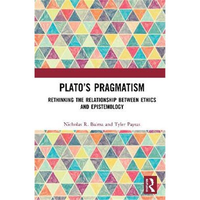 按需印刷不退不换Plato's Pragmatism:Rethinking the Relationship between Ethics and Epistemology[9780367445423]