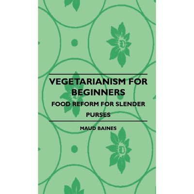 按需印刷不退不换Vegetarianism for Beginners - Food Reform for Slender Purses[9781445512907]
