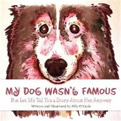 按需印刷My Dog Wasn't Famous:But Let Me Tell You a Story About Her Anyway[9780988527300]