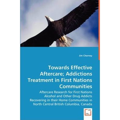 按需印刷不退不换Towards Effective Aftercare; Addictions Treatment in First Nations Communities[9783836489225]