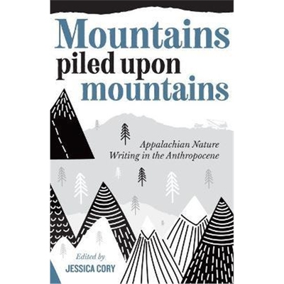 按需印刷Mountains Piled Upon Mountains:Appalachian Nature Writing in the Anthropocene[9781946684905]