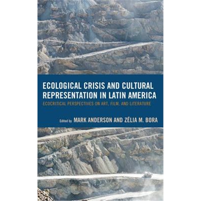 预订不退不换Ecological Crisis and Cultural Representation in Latin America:Ecocritical Perspectives on Art, Film, and Li