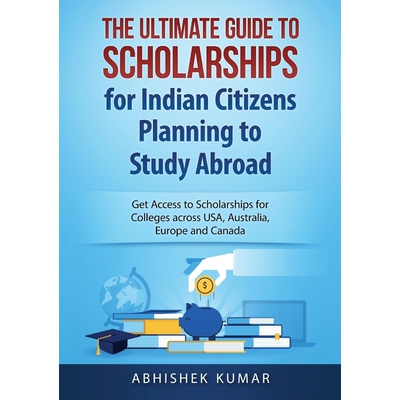 按需印刷不退不换The Ultimate Guide to Scholarships for Indian Citizens Planning to Study Abroad[9780648399513]